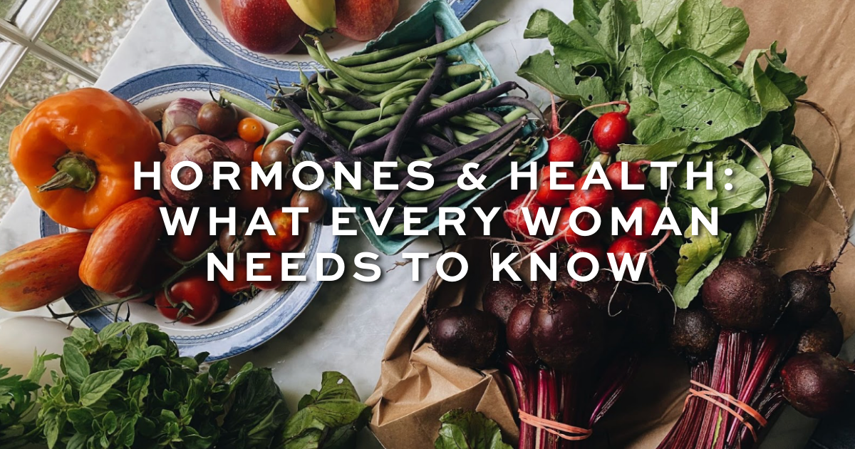 Hormones & Health: What Every Woman Needs to Know