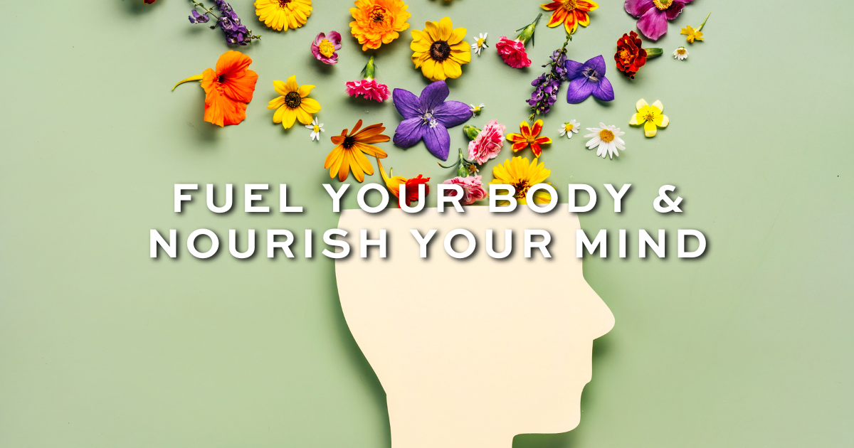 Mental Health Awareness Month: Fuel Your Body & Nourish Your Mind